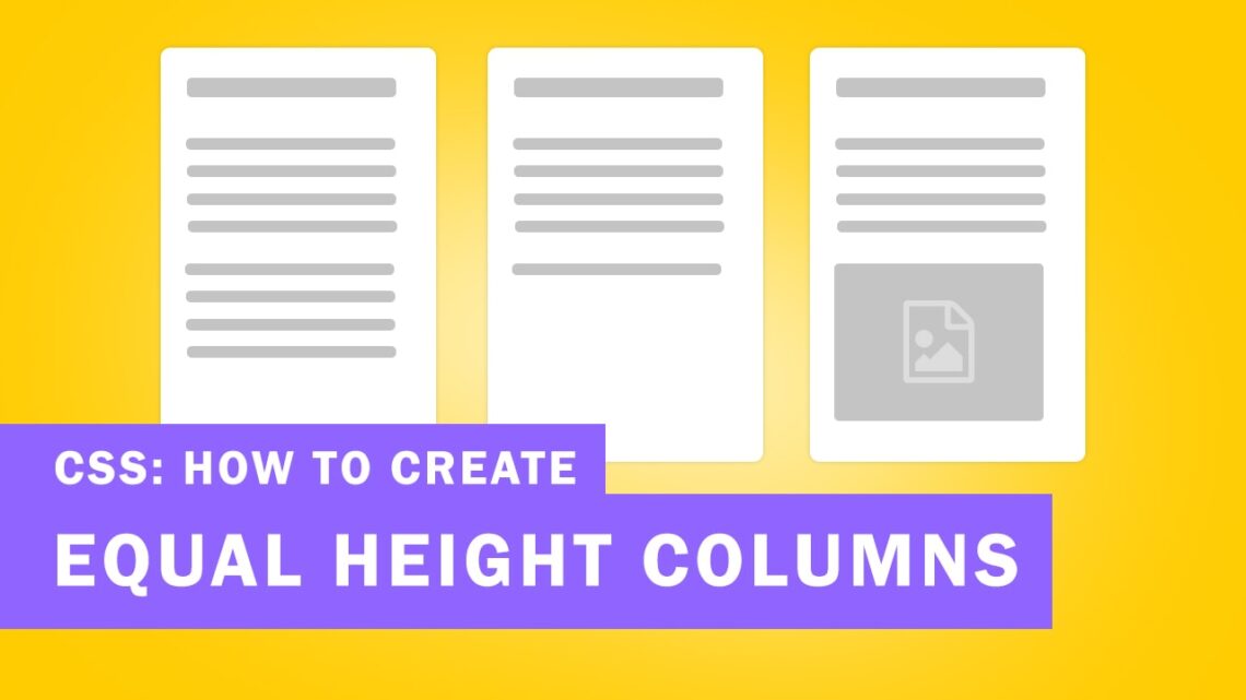 How to Create a CSS Equal Height Columns (Create Div Columns with the Same Height) - 22bulbjungle
